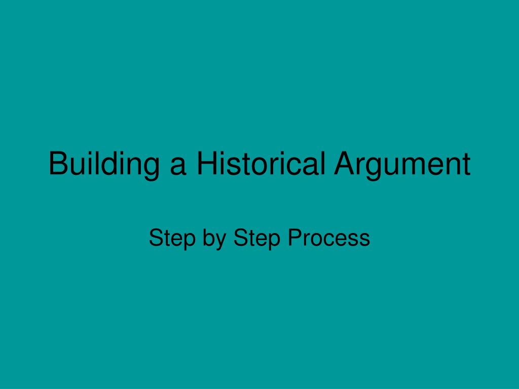 PPT - Building a Historical Argument PowerPoint Presentation, free ...