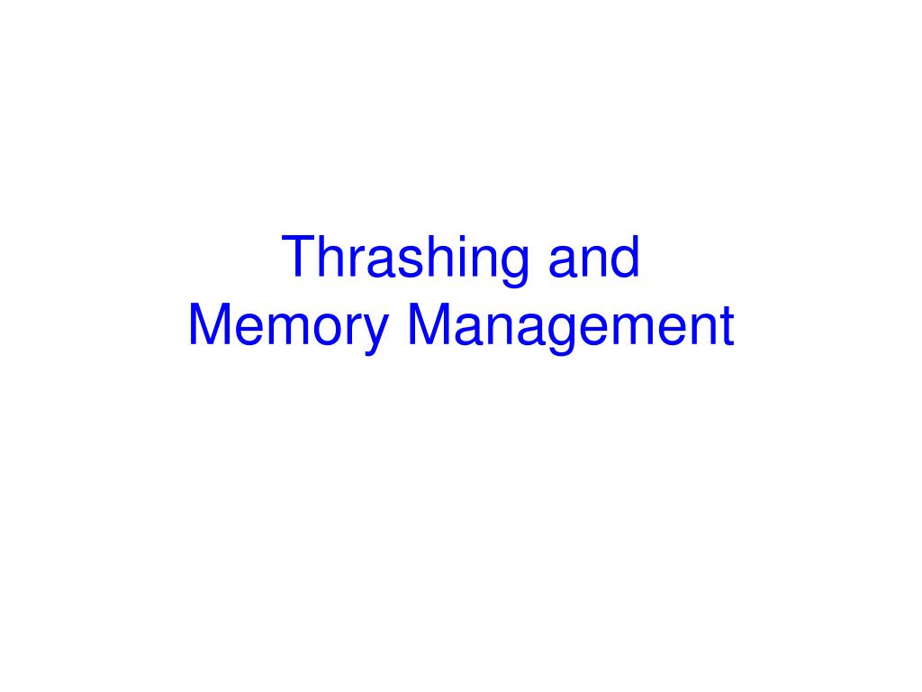 PPT - Thrashing and Memory Management PowerPoint Presentation, free ...