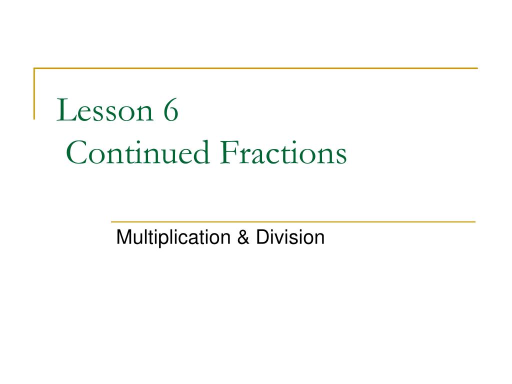PPT - Lesson 6 Continued Fractions PowerPoint Presentation, free ...