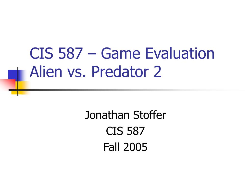 PPT - CIS 587 – Game Evaluation Alien vs. Predator 2 PowerPoint ...