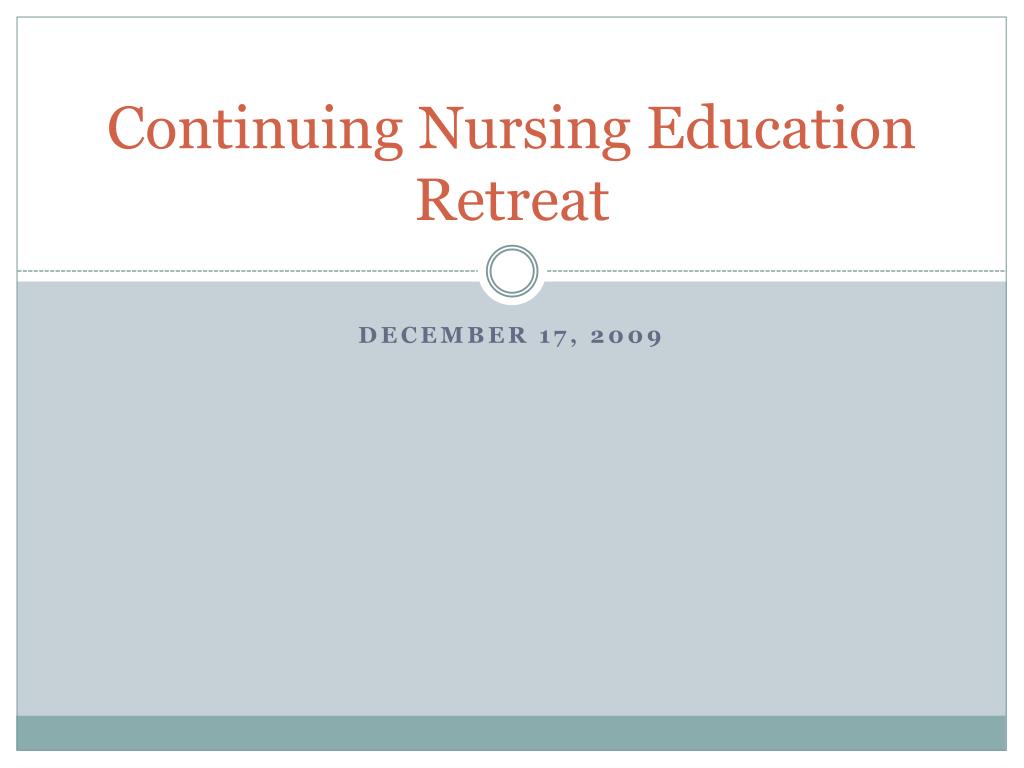 PPT - Continuing Nursing Education Retreat PowerPoint Presentation ...