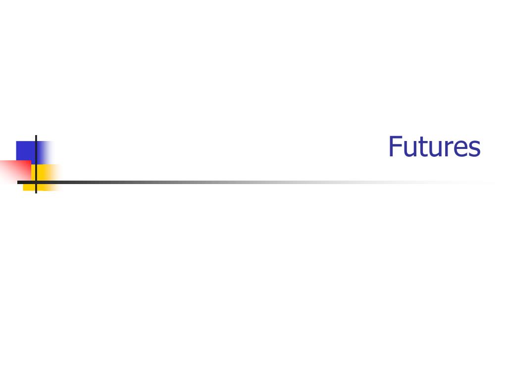 PPT - Futures PowerPoint Presentation, free download - ID:3409969