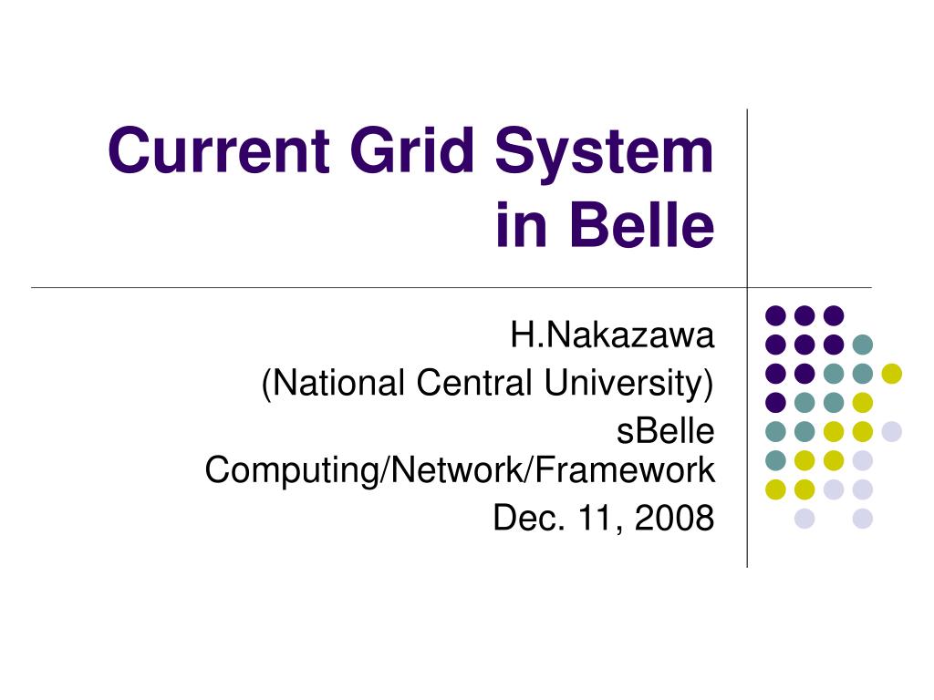 PPT - Belle Grid System at National Central University: A Comprehensive ...