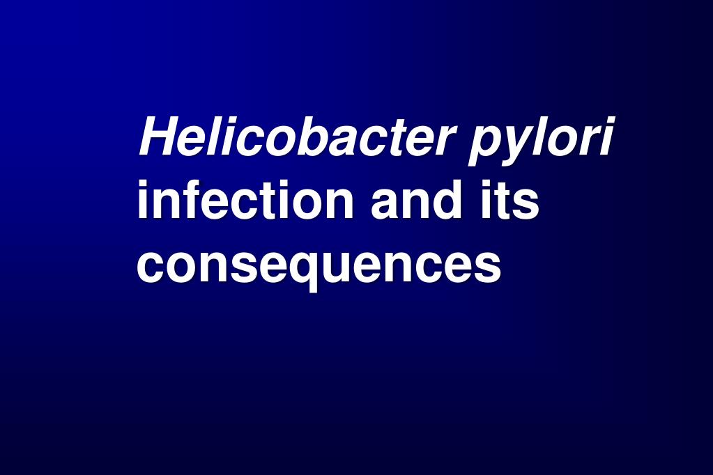 PPT - Helicobacter pylori infection and its consequences PowerPoint ...