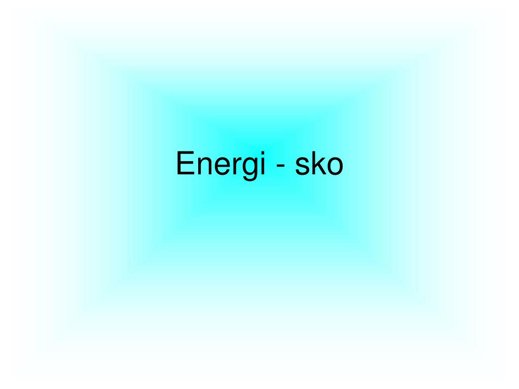 PPT - Energi - sko PowerPoint Presentation, free download - ID:3422105
