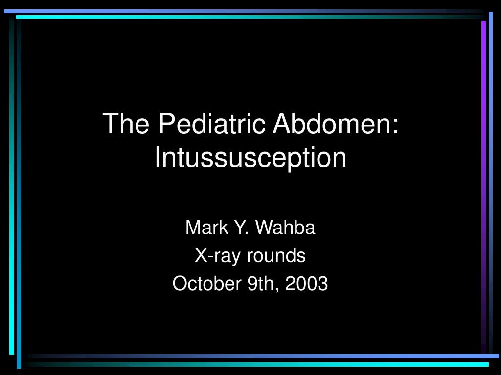 PPT - The Pediatric Abdomen: Intussusception PowerPoint Presentation ...