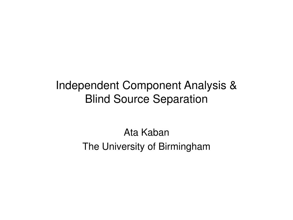 PPT - Independent Component Analysis & Blind Source Separation PowerPoint Presentation - ID:3423548