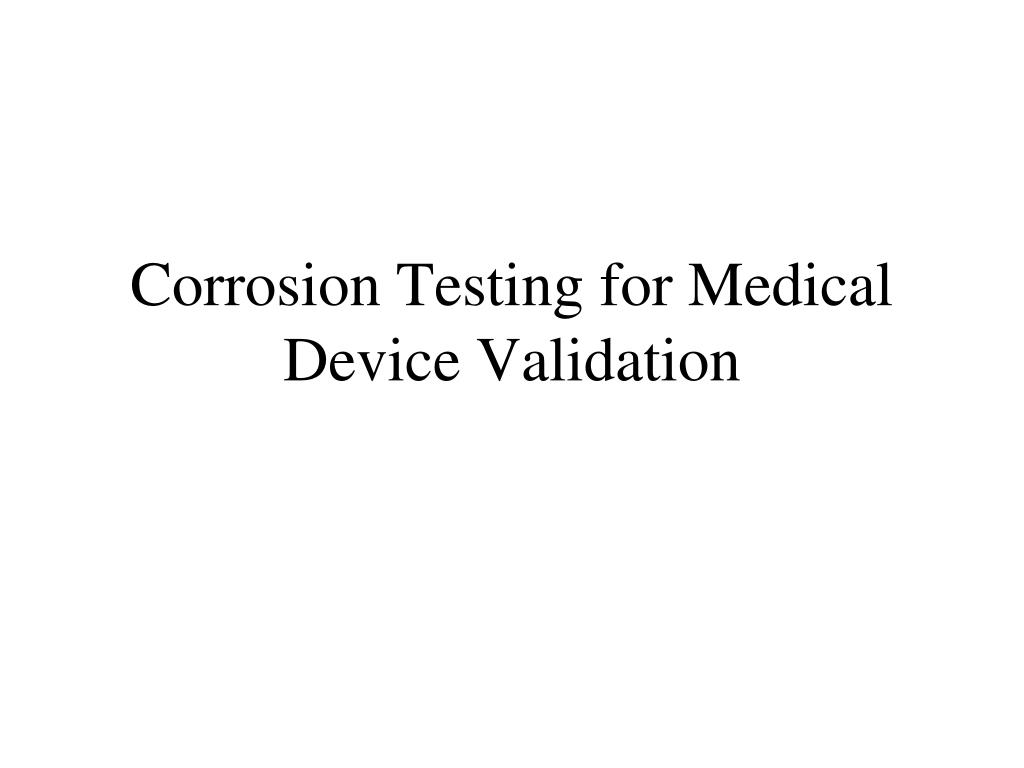 PPT - Corrosion Testing for Medical Device Validation PowerPoint ...