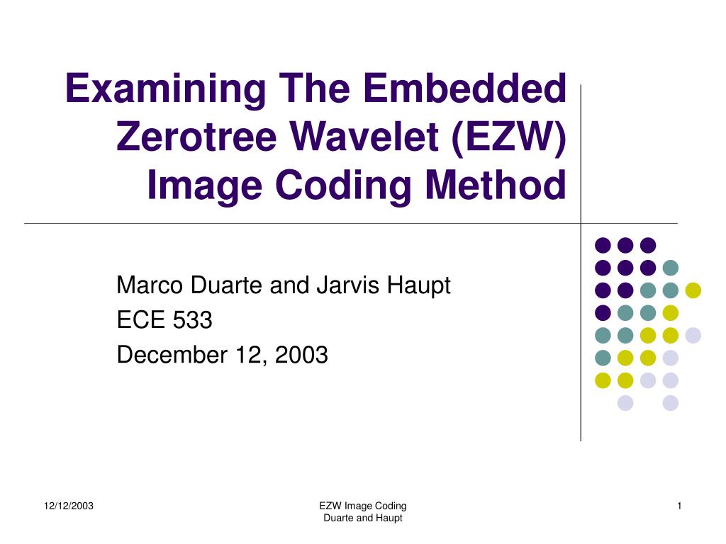 PPT - Examining The Embedded Zerotree Wavelet (EZW) Image Coding Method PowerPoint Presentation ...