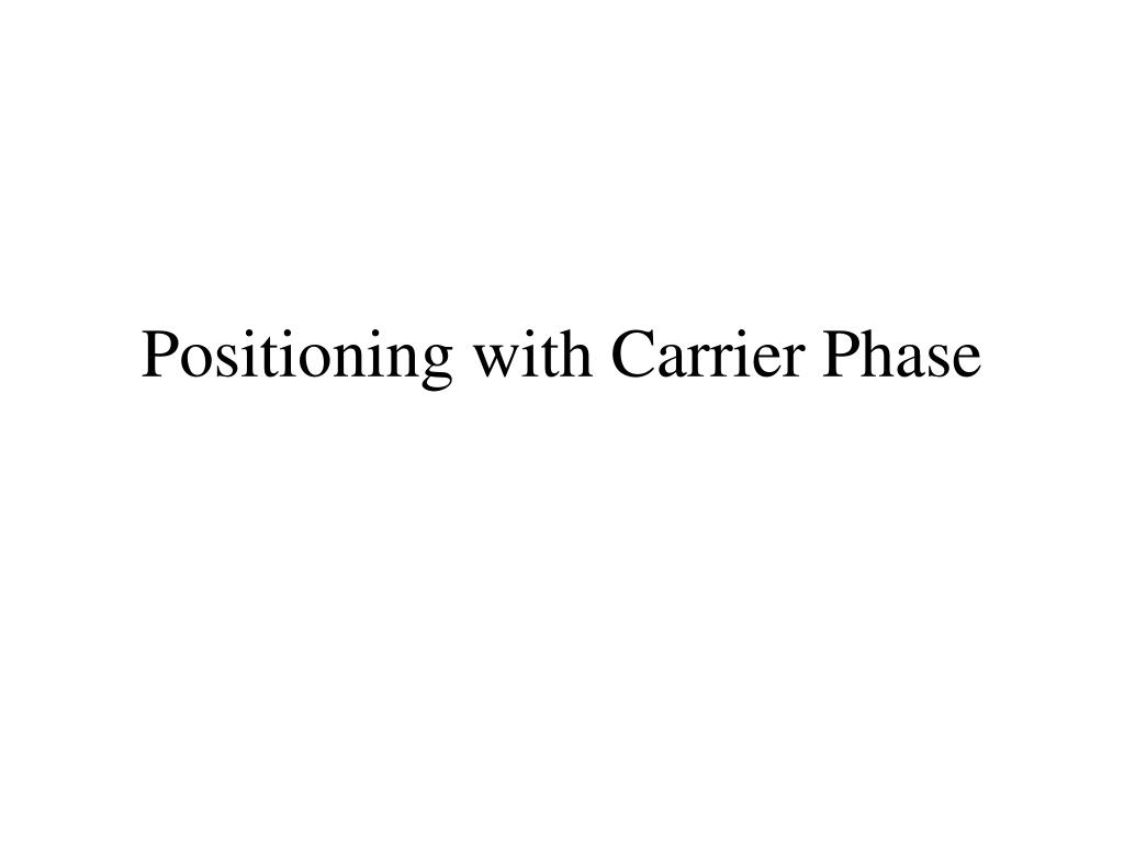 PPT - Positioning with Carrier Phase PowerPoint Presentation, free ...