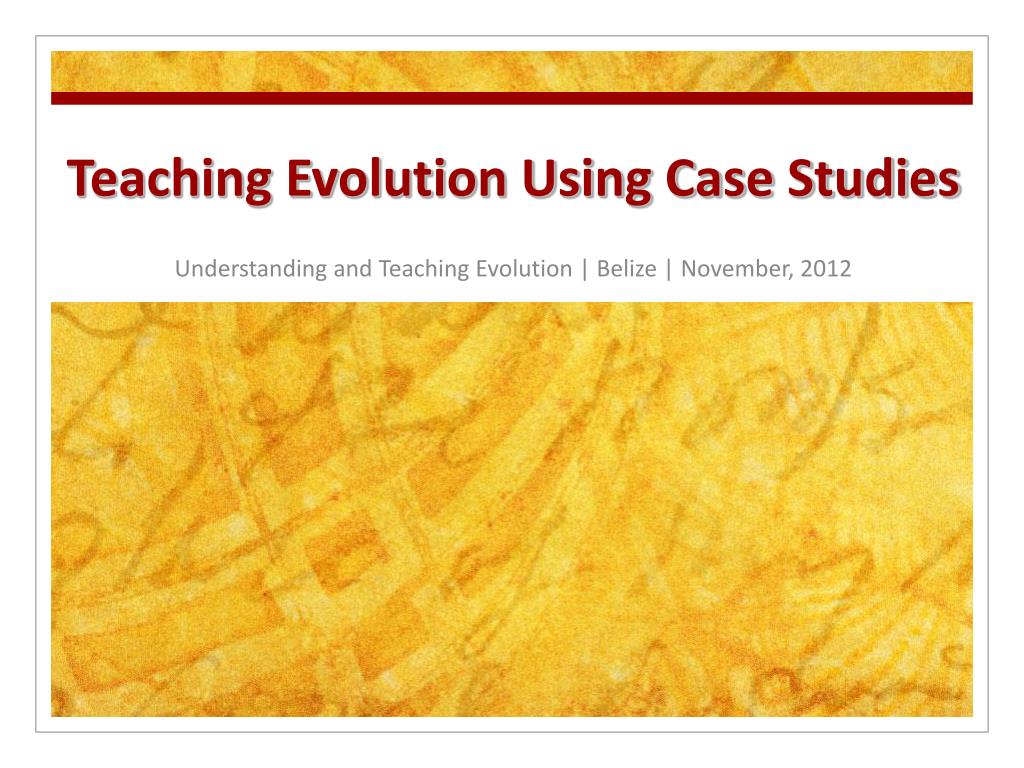 PPT - Teaching Evolution Using Case Studies PowerPoint Presentation ...