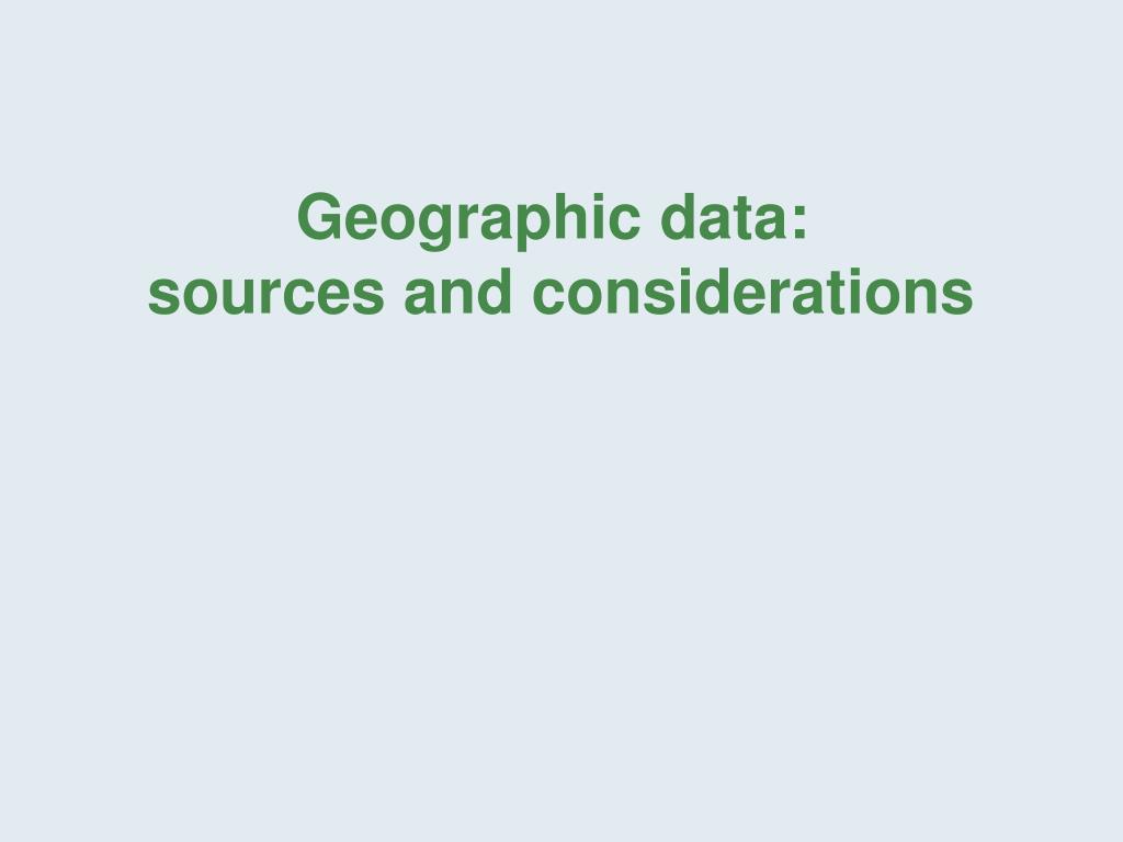 PPT - Geographic data: sources and considerations PowerPoint ...