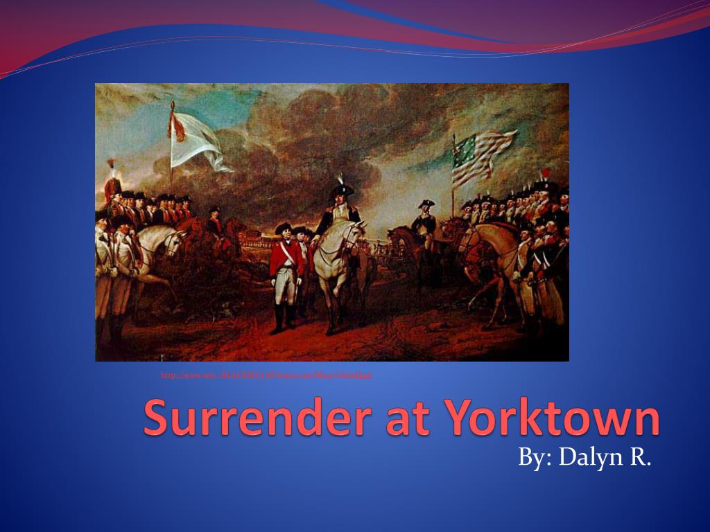 PPT - Surrender at Yorktown PowerPoint Presentation, free download - ID ...