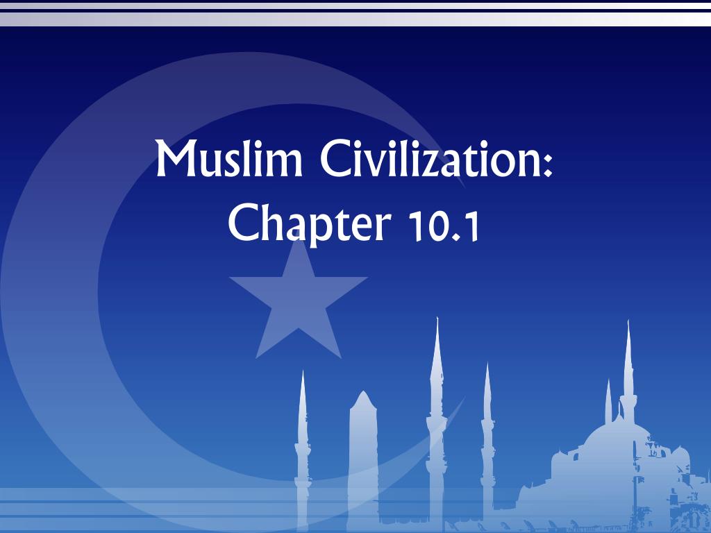 PPT - Muslim Civilization: Chapter 10.1 PowerPoint Presentation, free ...