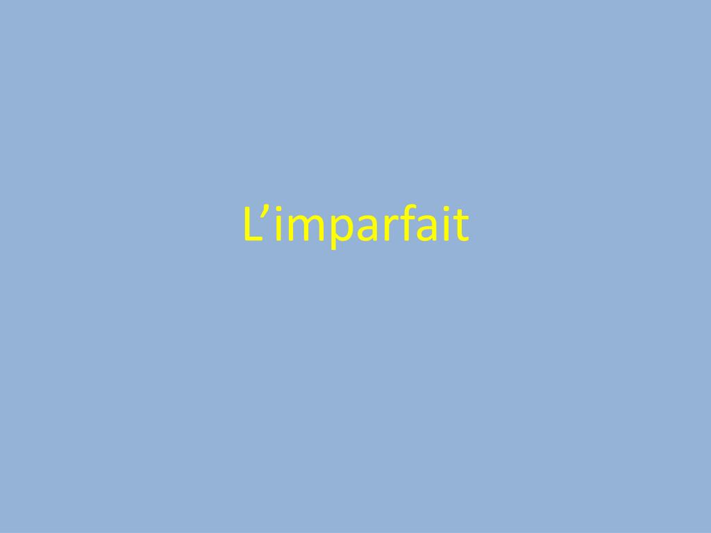 PPT - L’imparfait PowerPoint Presentation, free download - ID:3437049