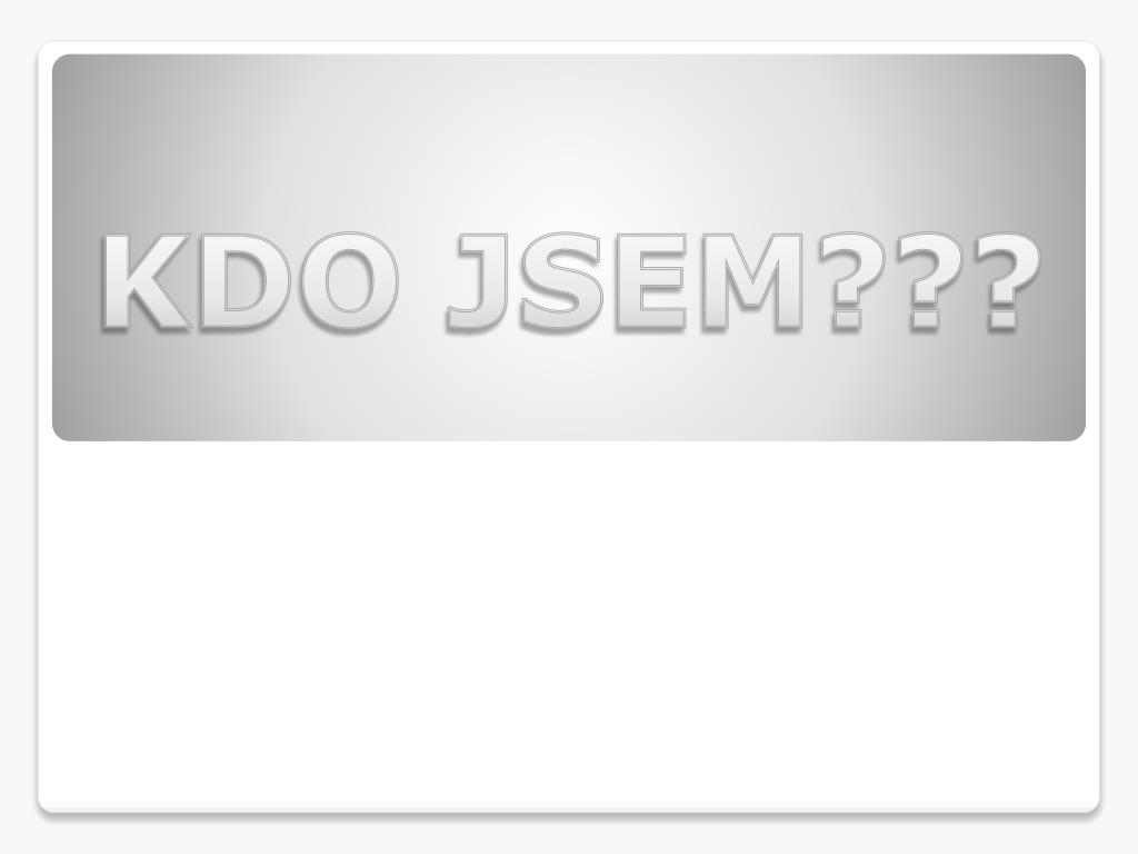 PPT - KDO JSEM??? PowerPoint Presentation, free download - ID:3438884
