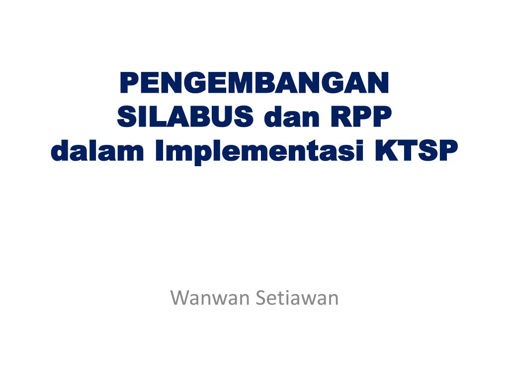 PPT - PENGEMBANGAN SILABUS dan RPP dalam Implementasi KTSP PowerPoint ...