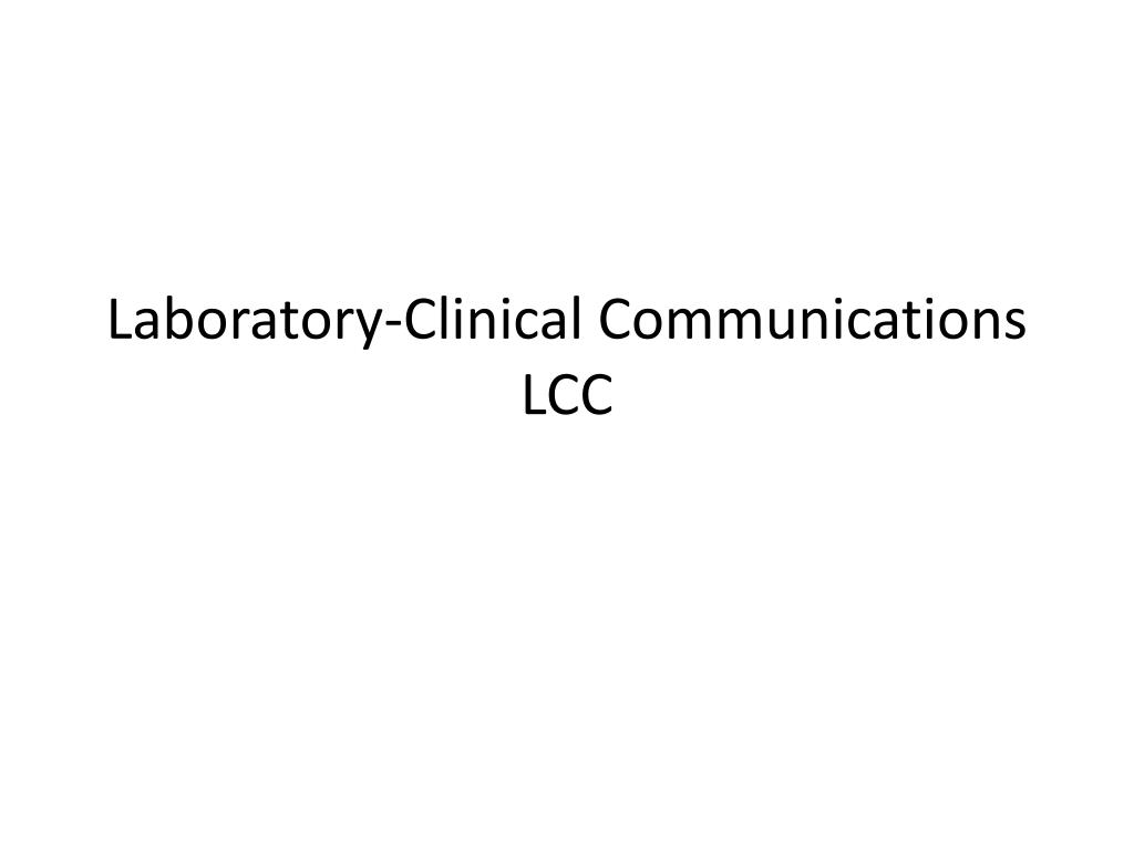 PPT - Laboratory-Clinical Communications LCC PowerPoint Presentation ...