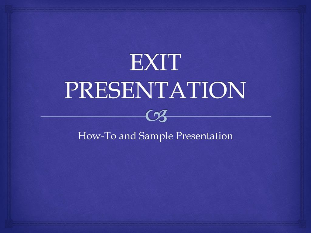 PPT - EXIT PRESENTATION PowerPoint Presentation, free download - ID:3441103