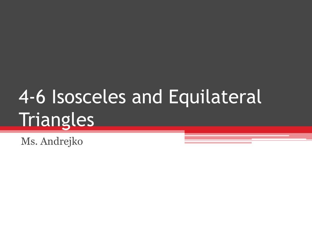 PPT - 4-6 Isosceles and Equilateral Triangles PowerPoint Presentation ...