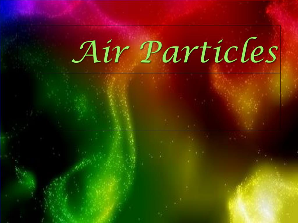 PPT - Air Particles PowerPoint Presentation, free download - ID:3444800
