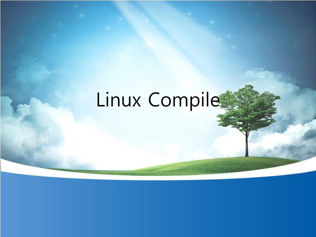 PPT - Linux Compile PowerPoint Presentation, free download - ID:3446768