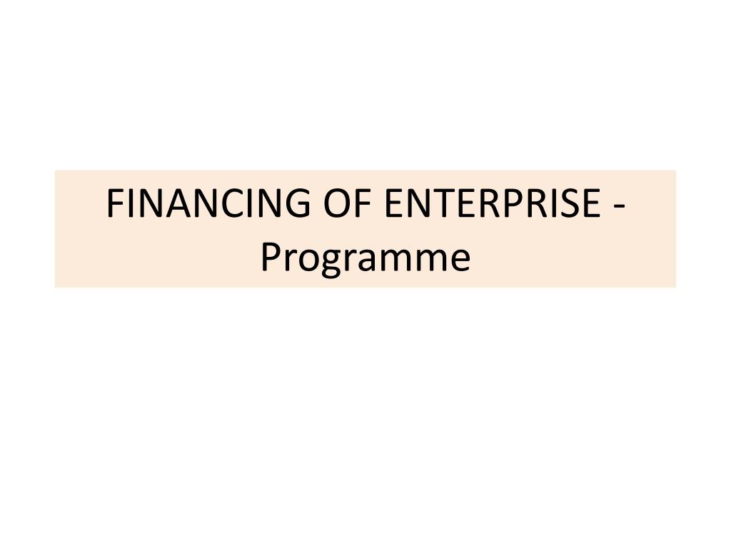 PPT - FINANCING OF ENTERPRISE - Programme PowerPoint Presentation, free ...