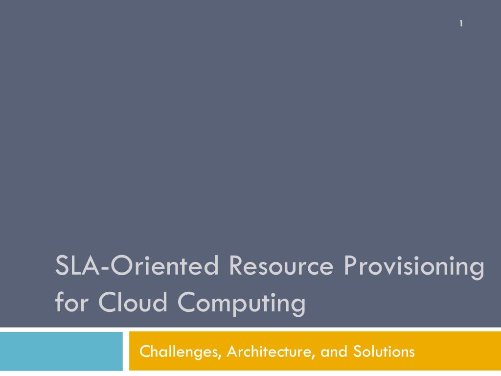 PPT - SLA-Oriented Resource Provisioning for Cloud Computing PowerPoint Presentation - ID:3450356