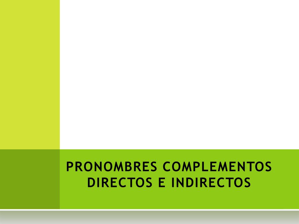 PPT - PRONOMBRES COMPLEMENTOS DIRECTOS E INDIRECTOS PowerPoint ...