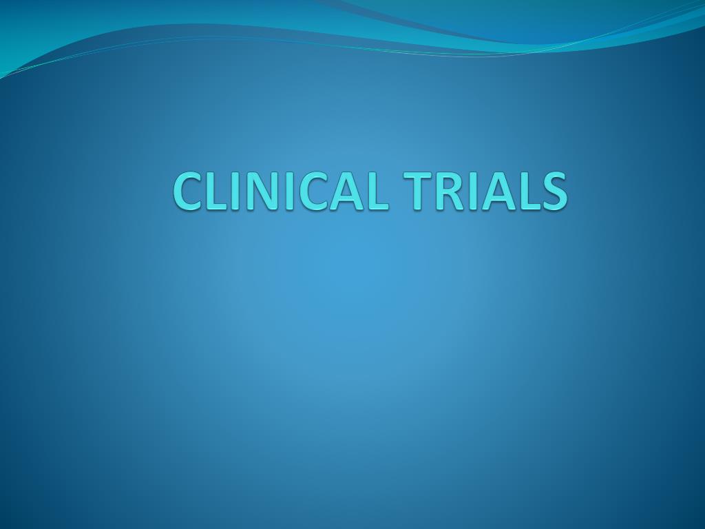 PPT - CLINICAL TRIALS PowerPoint Presentation, free download - ID:3456746
