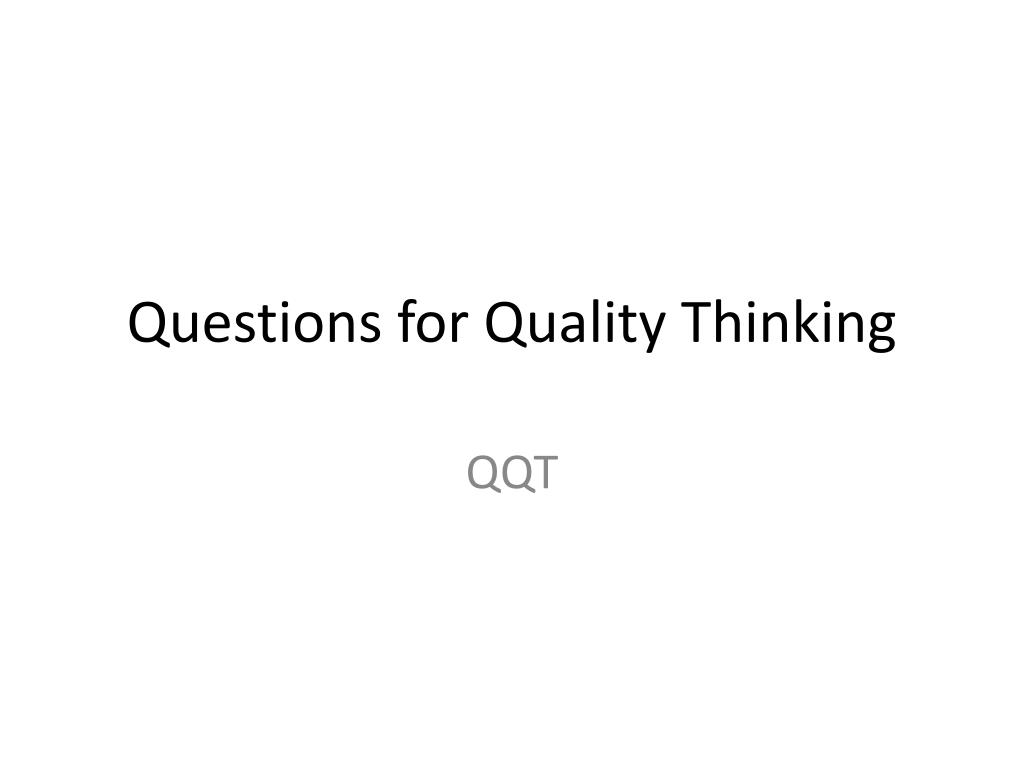 PPT - Questions for Quality Thinking PowerPoint Presentation, free ...