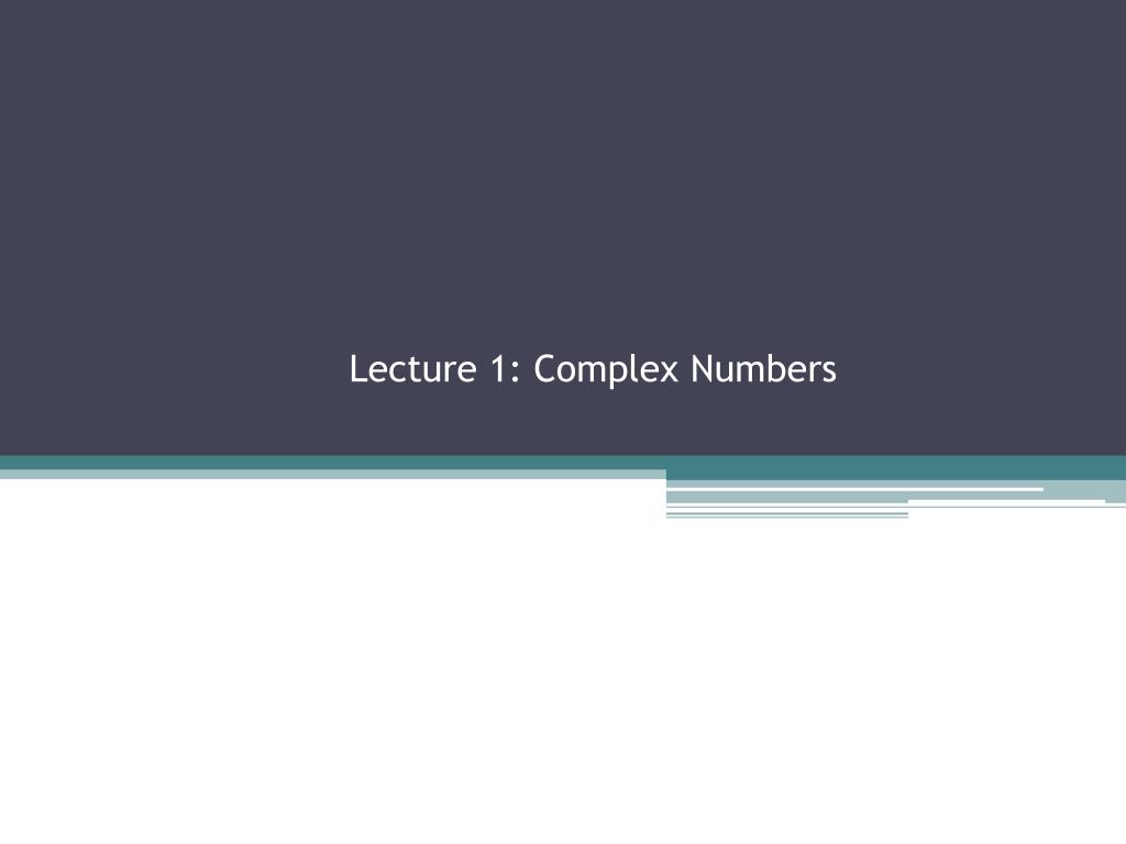 PPT - Lecture 1: Complex Numbers PowerPoint Presentation, free download ...