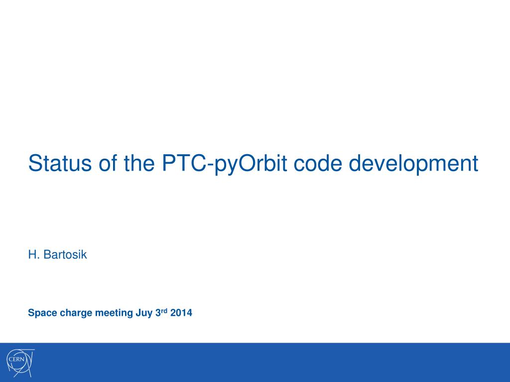 PPT - Status of the PTC- pyOrbit code development PowerPoint ...