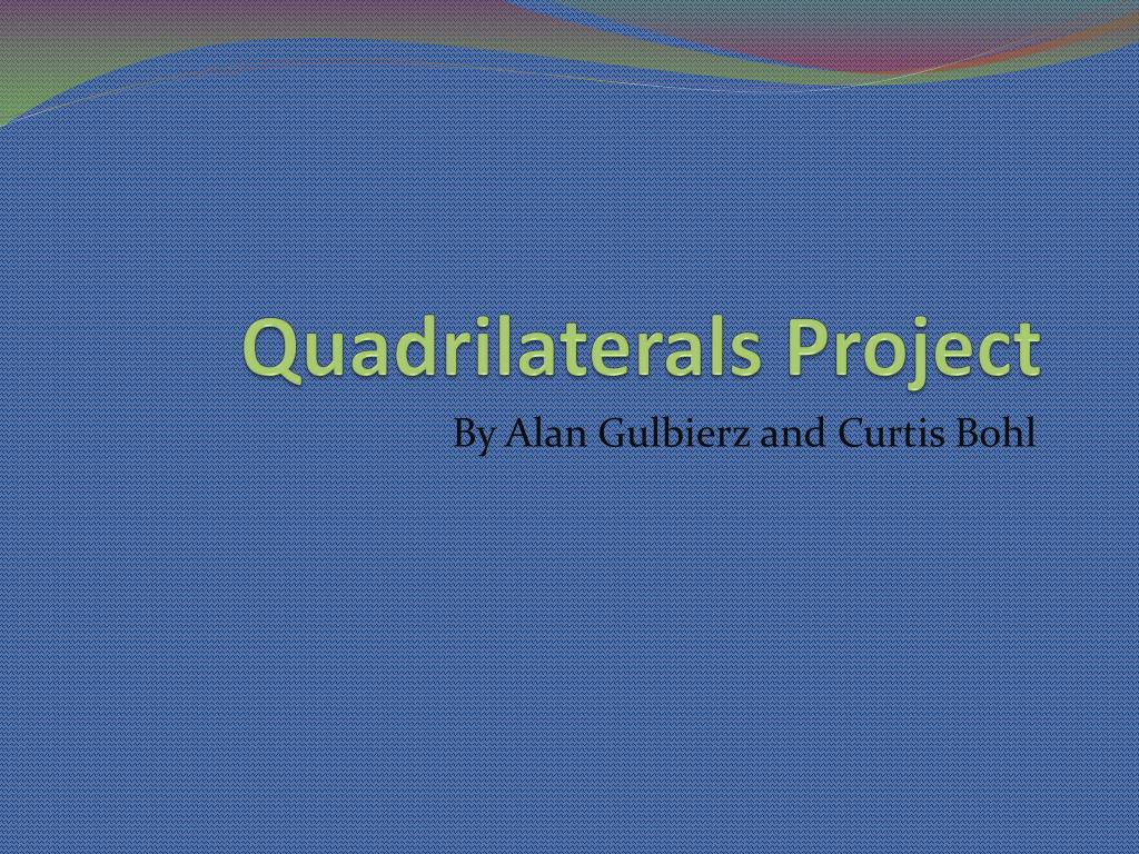 PPT - Quadrilaterals Project PowerPoint Presentation, free download ...