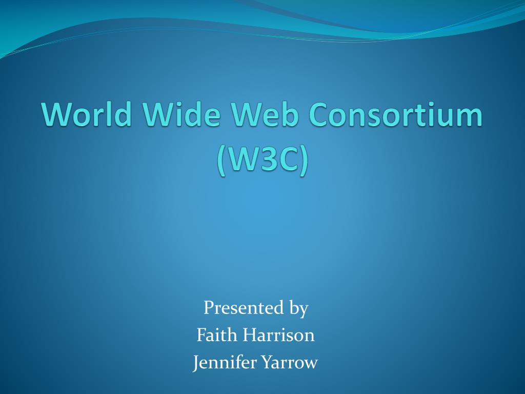 PPT - World Wide Web Consortium (W3C) PowerPoint Presentation, free ...