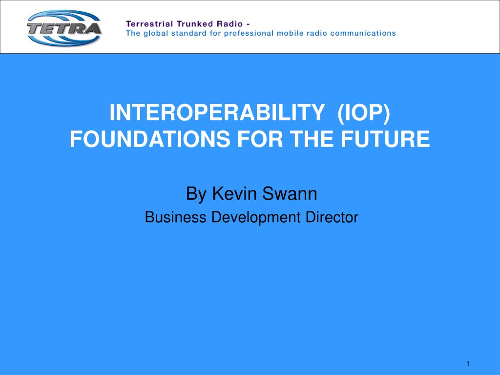 PPT - INTEROPERABILITY (IOP) FOUNDATIONS FOR THE FUTURE PowerPoint ...
