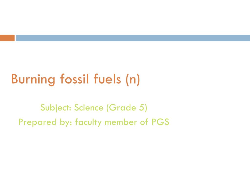 PPT - Burning fossil fuels (n) PowerPoint Presentation, free download ...