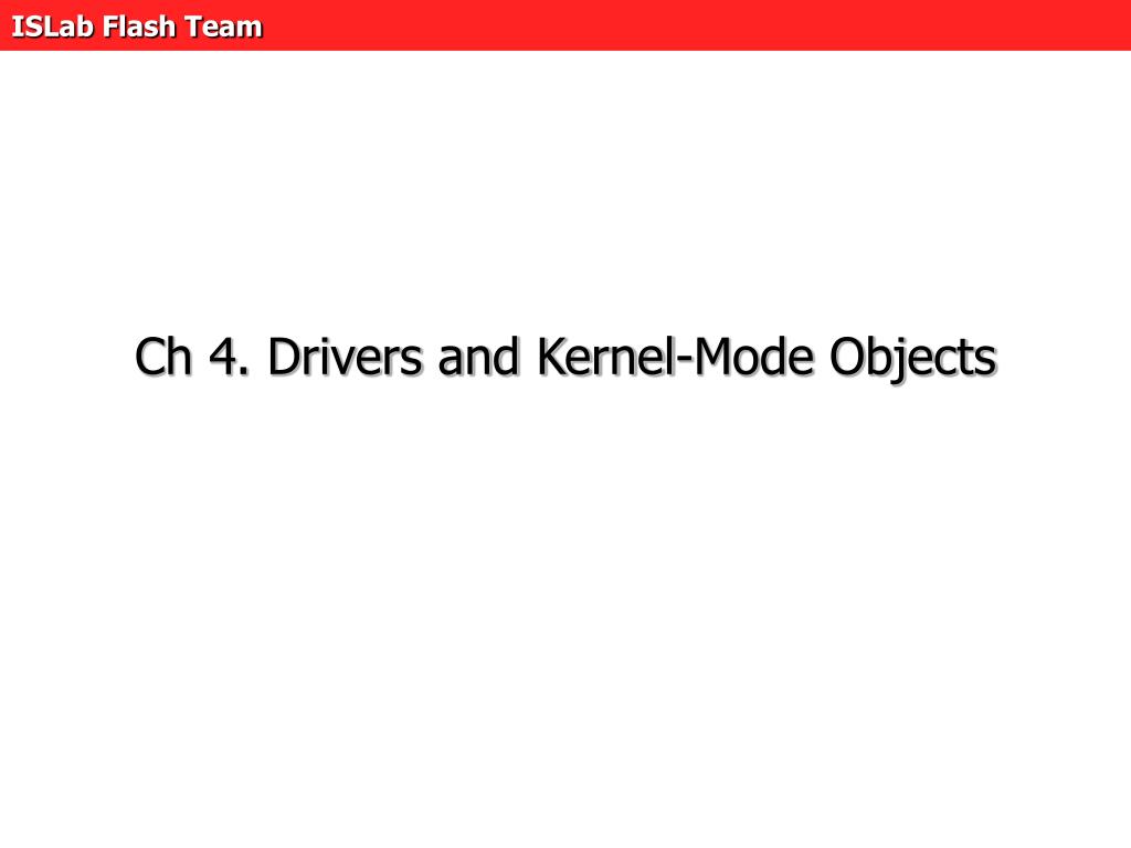 PPT - Ch 4. Drivers and Kernel-Mode Objects PowerPoint Presentation ...