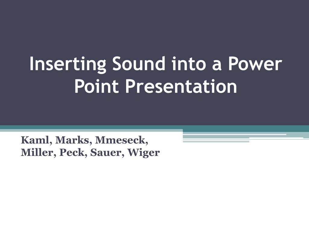 PPT - Inserting Sound into a Power Point Presentation PowerPoint ...