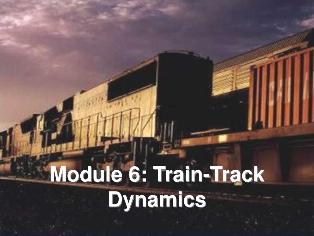 PPT - Module 6: Train-Track Dynamics PowerPoint Presentation, free ...