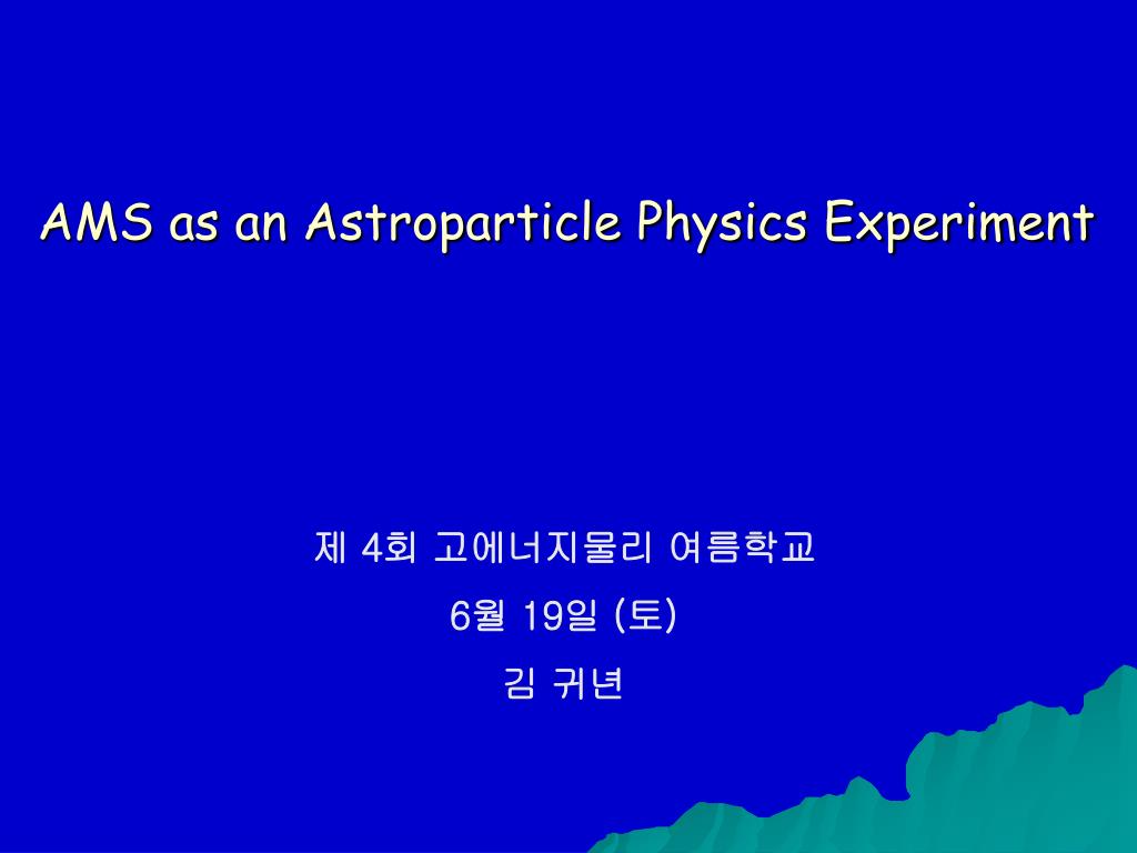 PPT - AMS as an Astroparticle Physics Experiment PowerPoint ...