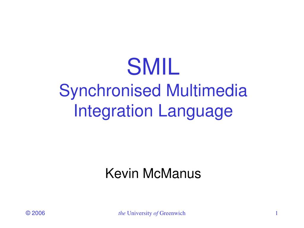 PPT - SMIL Synchronised Multimedia Integration Language Kevin McManus ...