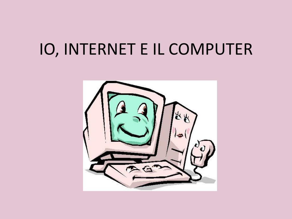 PPT - IO, INTERNET E IL COMPUTER PowerPoint Presentation, free download ...