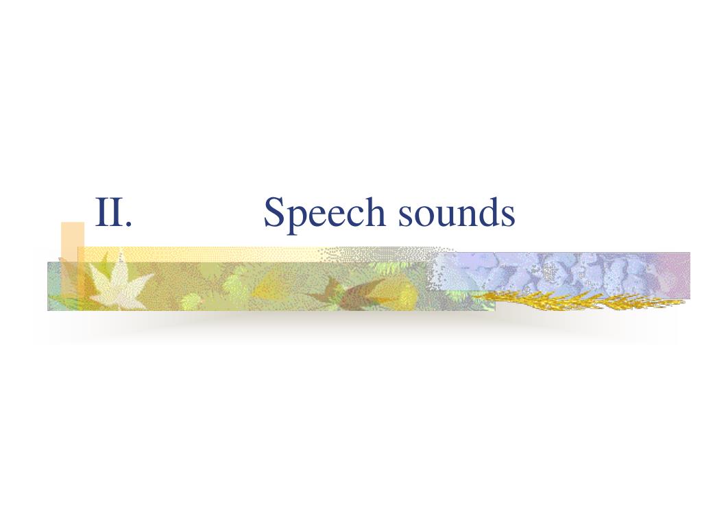 PPT - II. Speech sounds PowerPoint Presentation, free download - ID:3490760