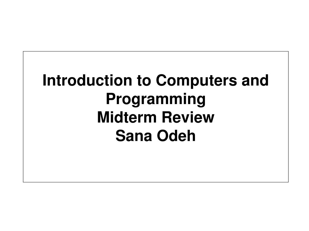 PPT - Introduction to Computers and Programming Midterm Review Sana Odeh PowerPoint Presentation ...