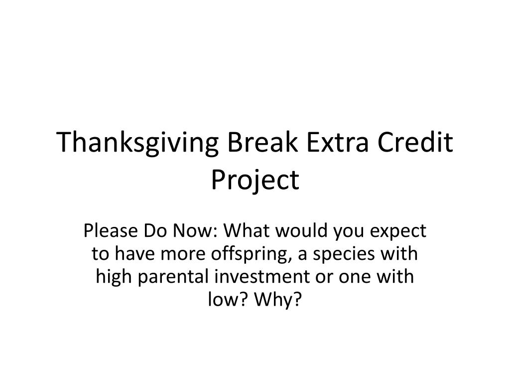 PPT - Thanksgiving Break Extra Credit Project PowerPoint Presentation ...