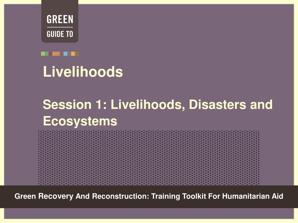 PPT - Livelihoods Session 1: Livelihoods, Disasters and Ecosystems ...