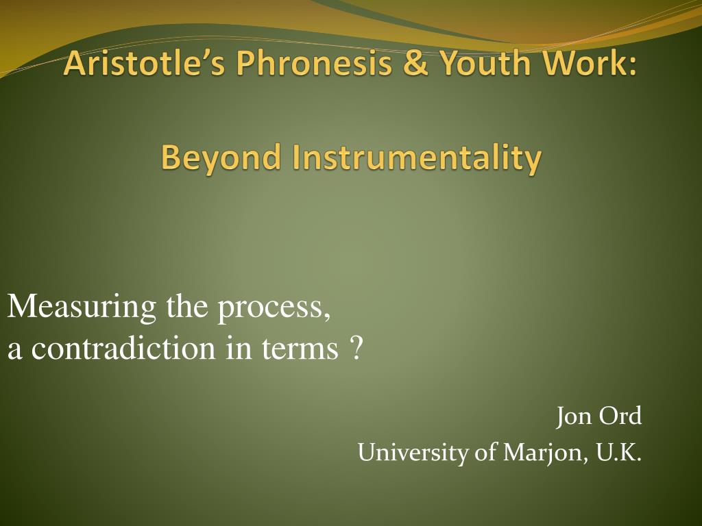 PPT - Aristotle’s Phronesis & Youth Work: Beyond Instrumentality PowerPoint Presentation - ID ...
