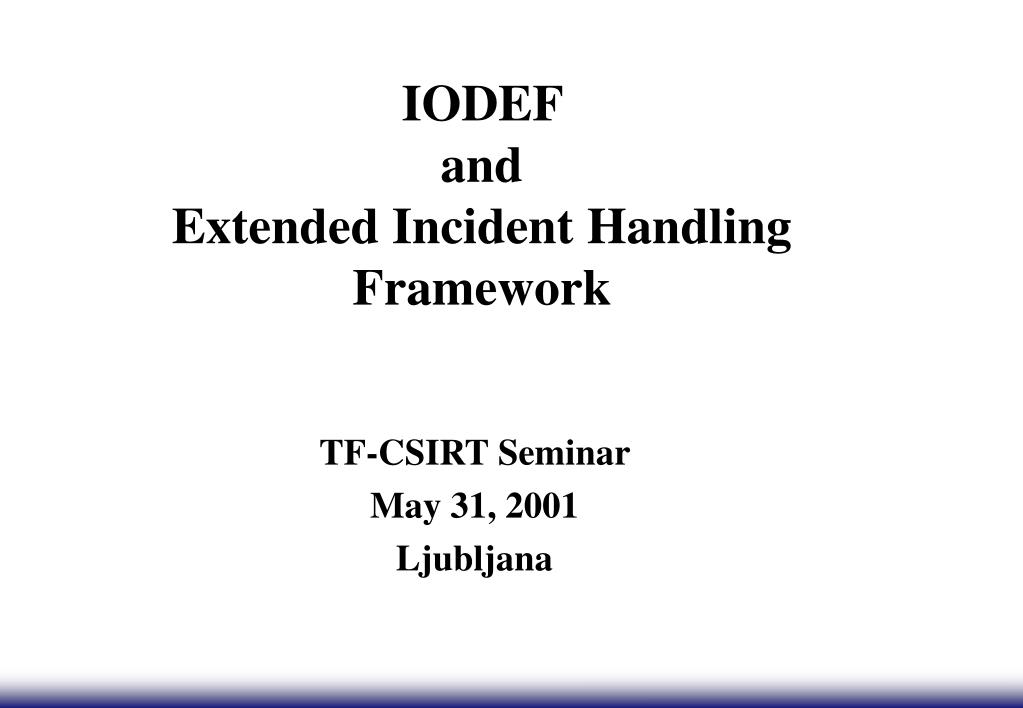 PPT - IODEF and Extended Incident Handling Framework PowerPoint ...