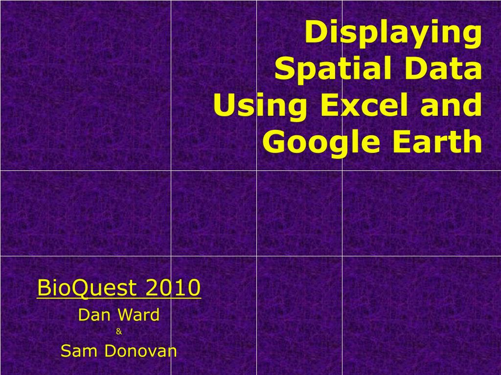 PPT - Displaying Spatial Data Using Excel and Google Earth PowerPoint ...